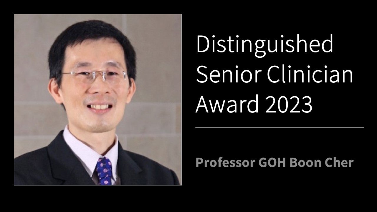 Distinguished Senior Clinician Award 2023: Professor GOH Boon Cher ...
